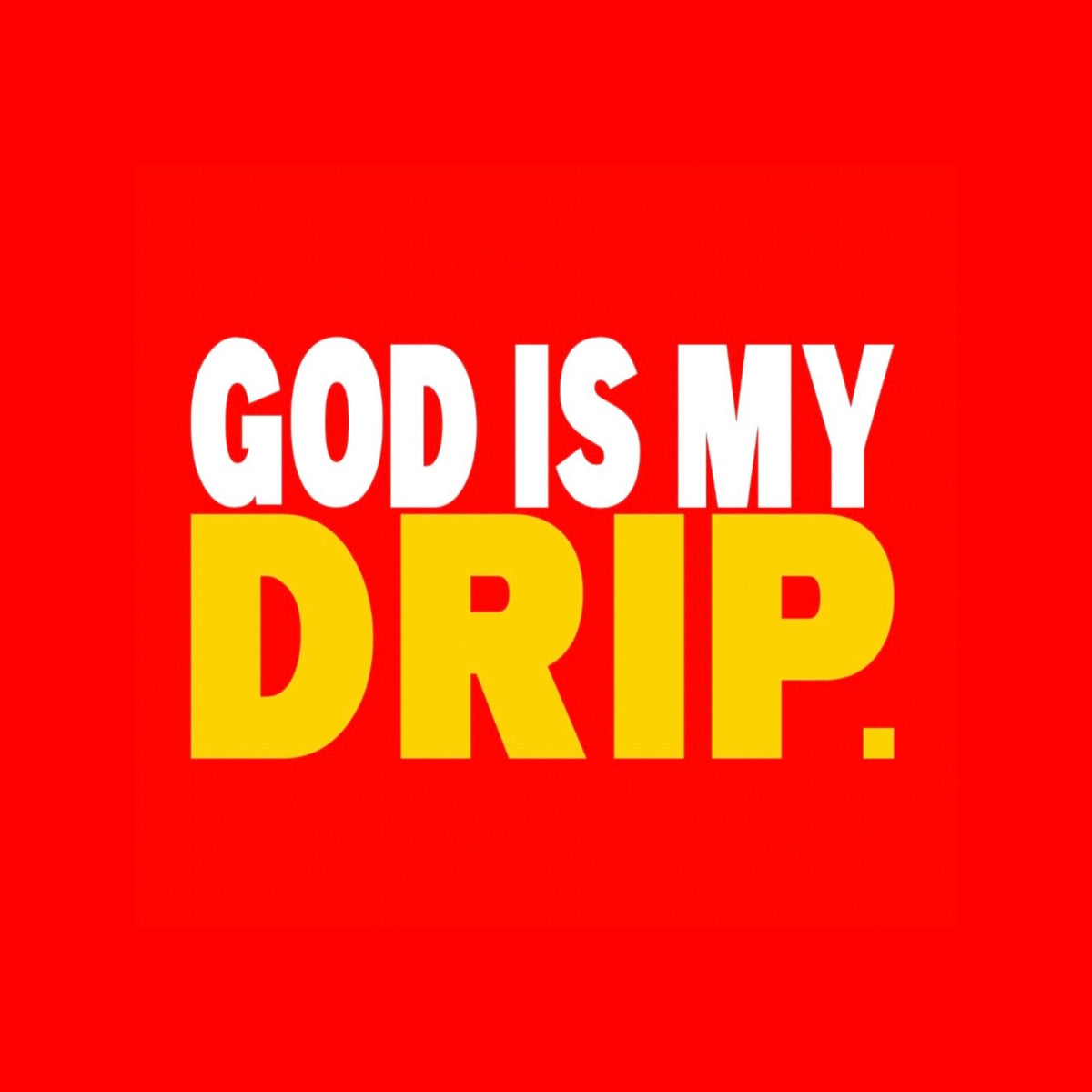 GODISMYDRIP – Godismydrip